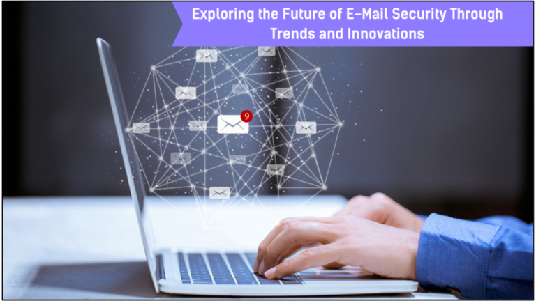 Exploring the Future of E-Mail Security Through Trends and Innovations ...